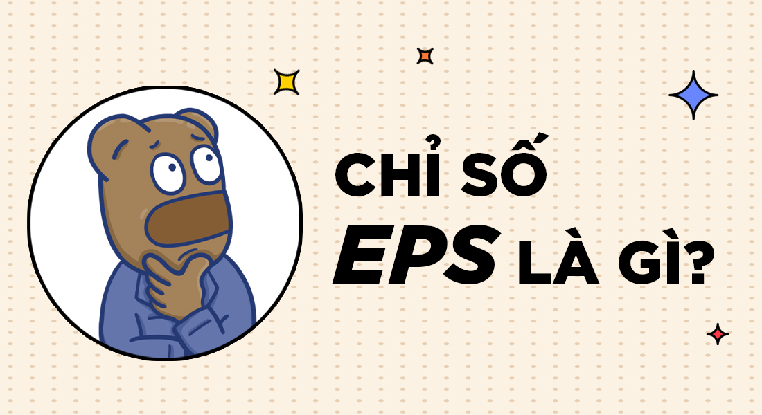 Chỉ số EPS là gì? Tầm quan trọng, cách đọc và phân tích EPS hiệu quả