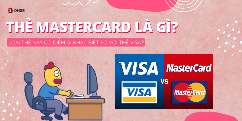Thẻ Mastercard là gì? Loại thẻ này có điểm gì khác biệt so với thẻ Visa?