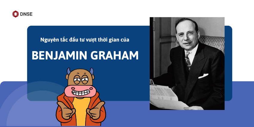 Nguyên tắc đầu tư vượt thời gian của Benjamin Graham