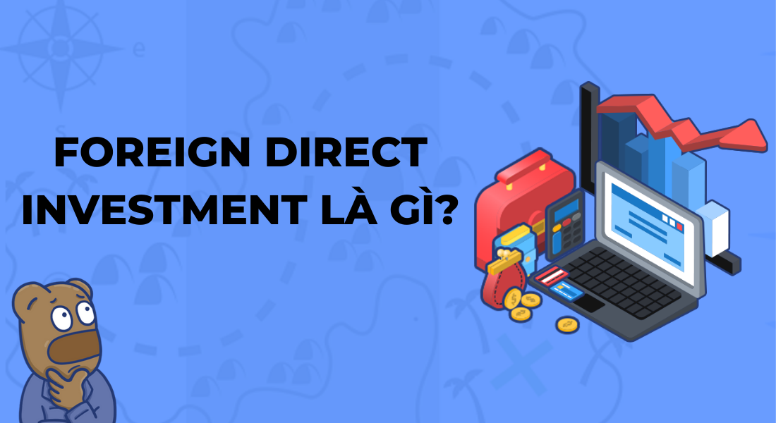 FDI là gì? Những điều cần biết về FDI