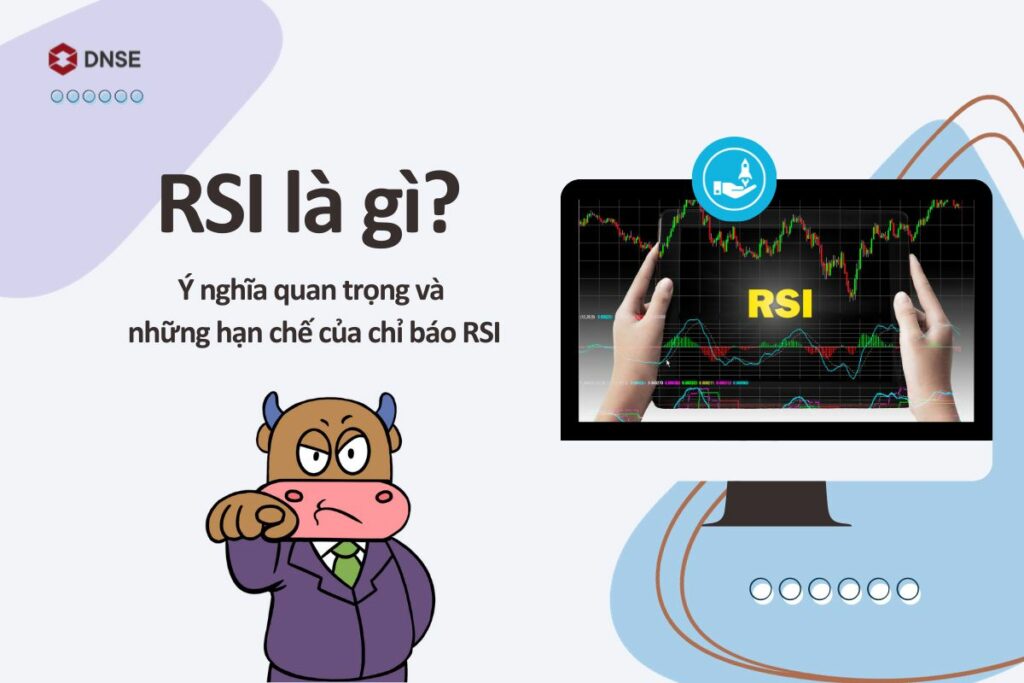 RSI là gì? Ý nghĩa quan trọng và những hạn chế của chỉ báo RSI