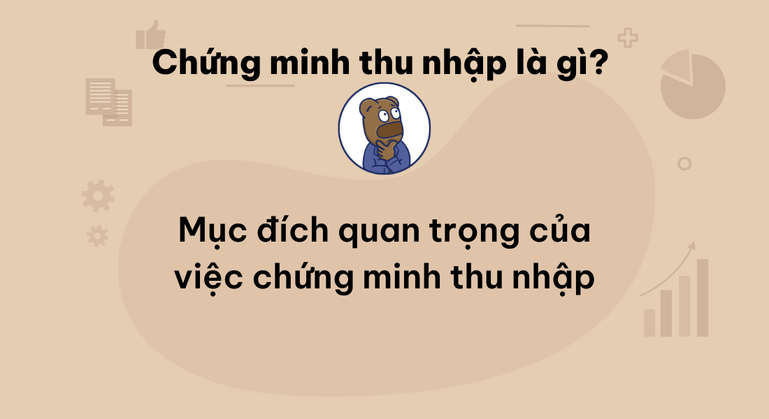 Chứng minh thu nhập là gì? Mục đích của việc chứng minh thu nhập