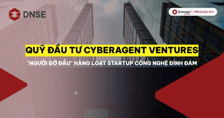 Quỹ đầu tư CyberAgent Ventures – “người đỡ đầu” hàng loạt startup công ...