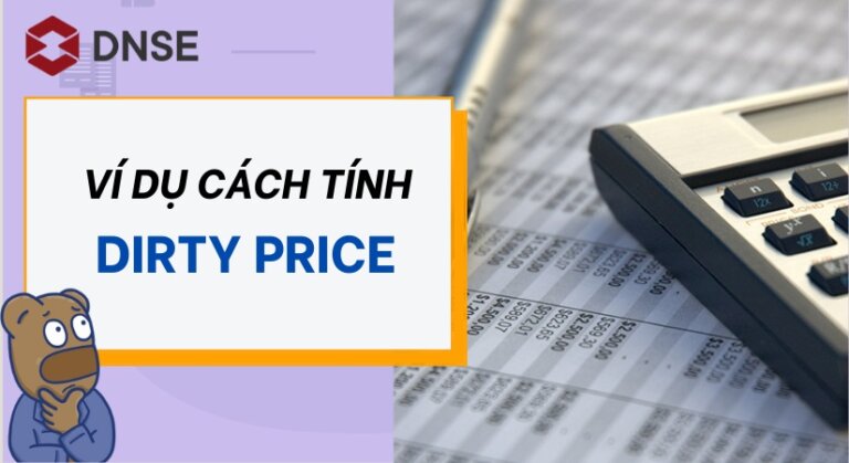 Dirty Price là gì? Tìm hiểu về phương pháp tính Dirty Price