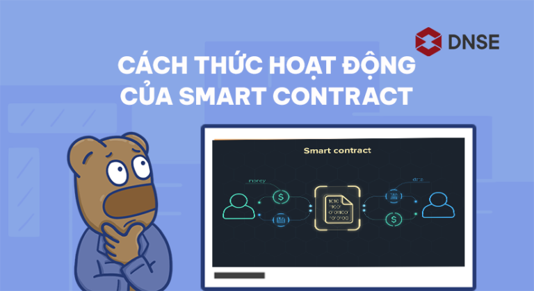 Smart Contract là gì? Cách thức hoạt động và ứng dụng của Smart Contract