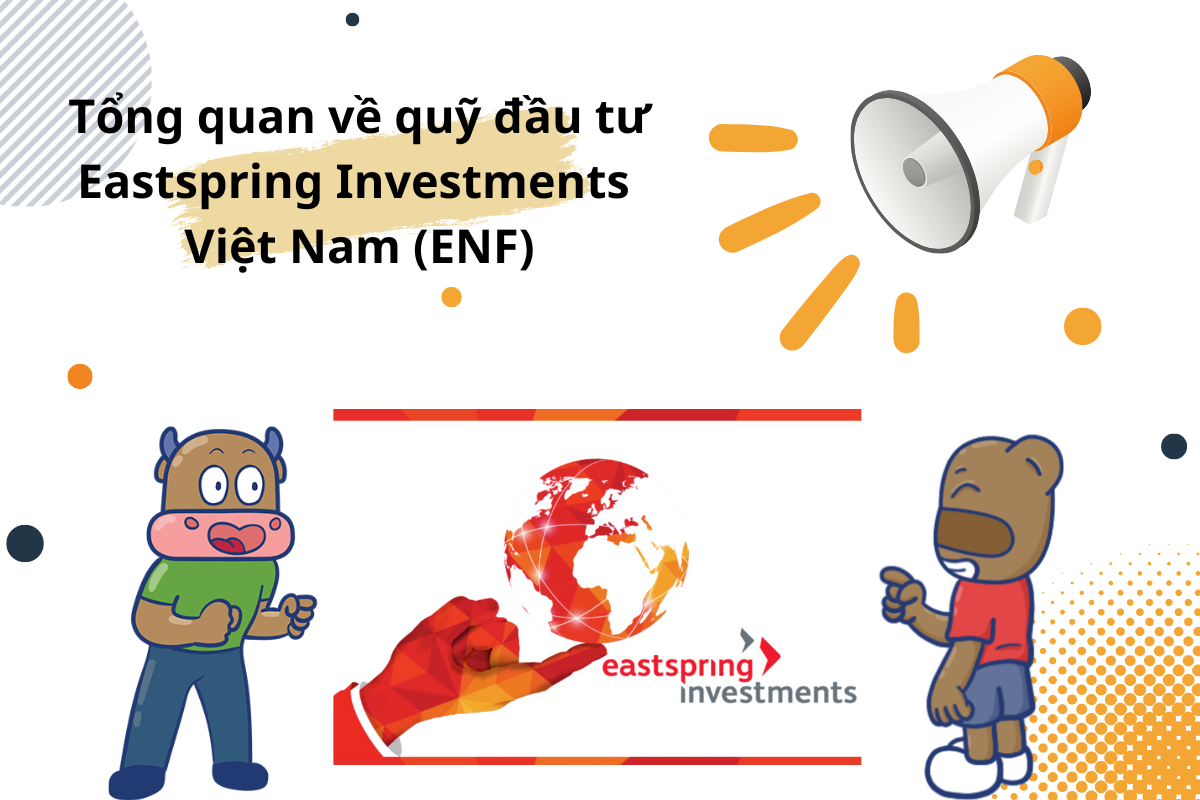 Tổng quan về quỹ đầu tư Eastspring Investments Việt Nam (ENF)