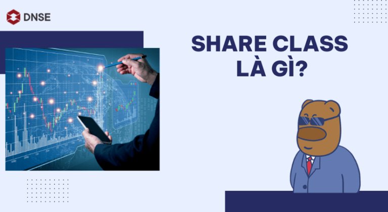 Share Class là gì? Đặc trưng và phân loại như thế nào?