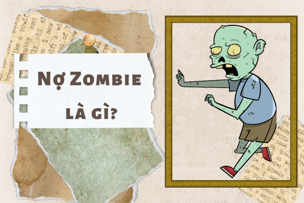 Nợ Zombie là gì? Cách đối phó hiệu quả khi gặp phải nợ zombie