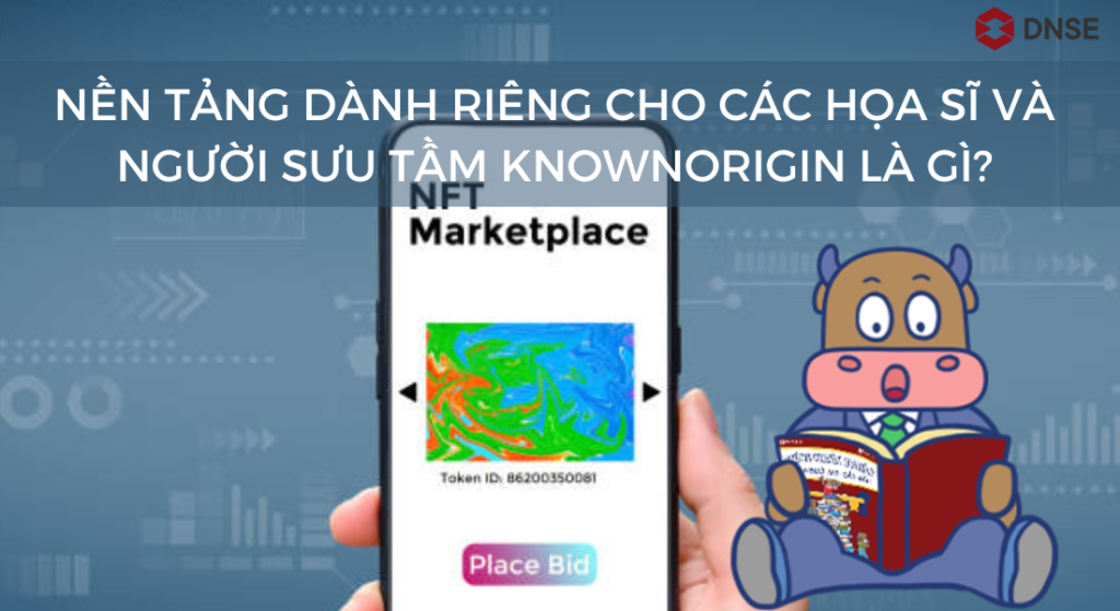 KnownOrigin là gì? Những điều cần chú ý về nền tảng này