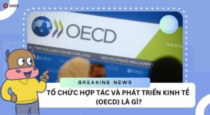 Tổ chức Hợp tác và Phát triển Kinh tế (OECD) là gì?