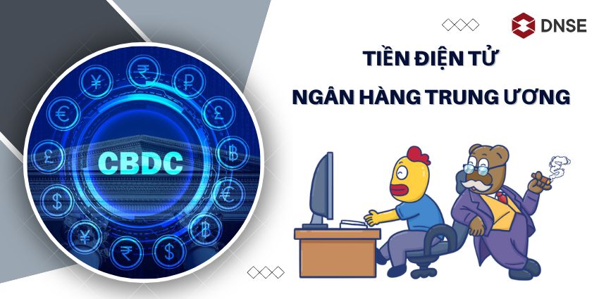 CBDC là gì? Ưu và nhược điểm về tiền kỹ thuật số của Ngân hàng Trung ương