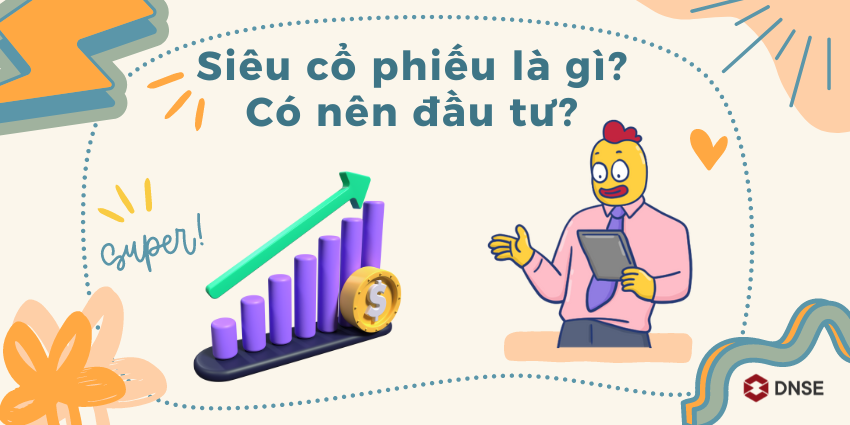Siêu cổ phiếu là gì? Có nên đầu tư vào siêu cổ phiếu?