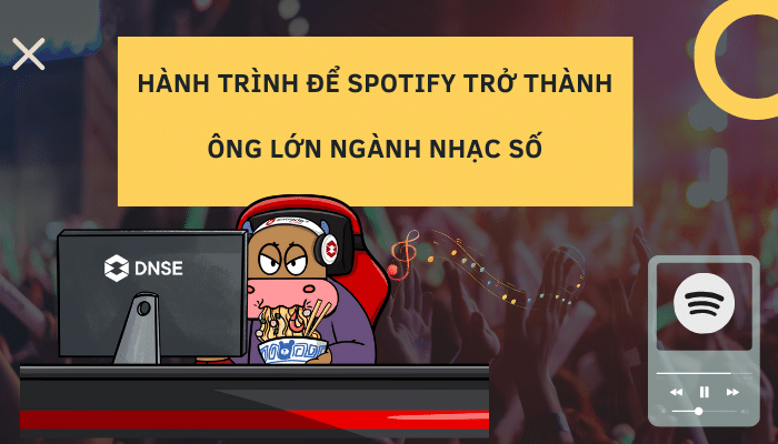 Hành trình để Spotify trở thành ông lớn ngành nhạc số