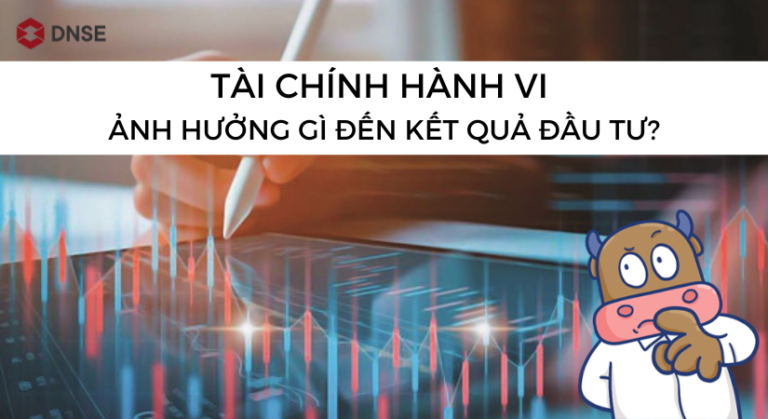 Tài chính hành vi ảnh hưởng gì đến kết quả đầu tư?