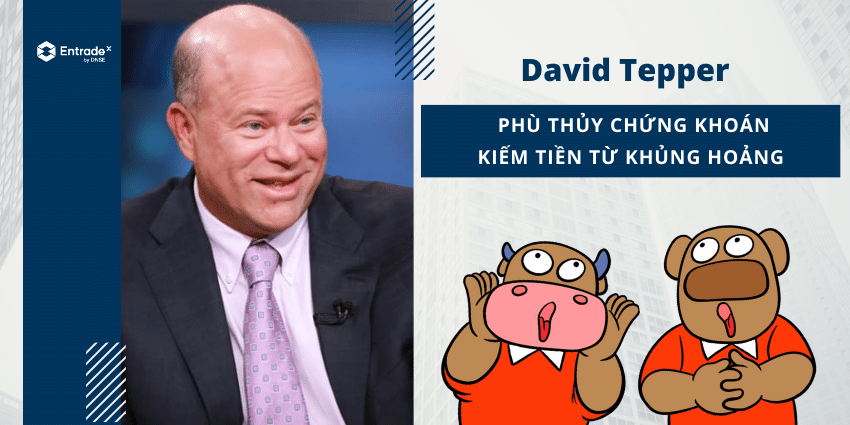 David Tepper – Phù thủy chứng khoán kiếm tiền từ khủng hoảng