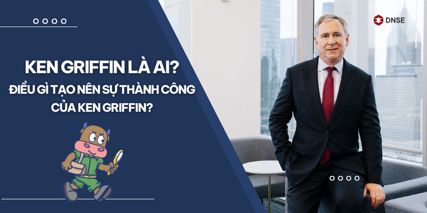 Ken Griffin là ai? Điều gì tạo nên sự thành công của Ken Griffin?