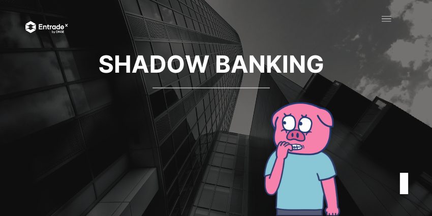 Shadow banking là gì? Ví dụ về Shadow banking