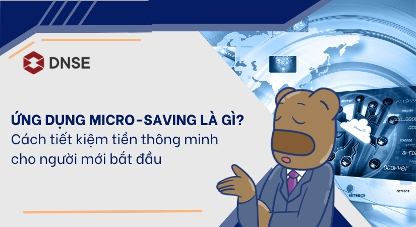 Ứng dụng micro-saving là gì? Cách tiết kiệm tiền thông minh cho người mới