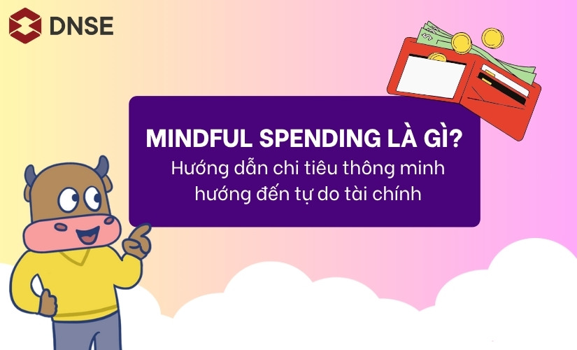 Mindful Spending là gì? Hướng dẫn chi tiêu thông minh để tự do tài chính