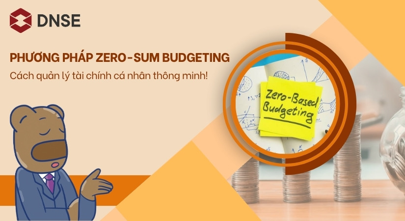Phương pháp Zero-sum budgeting: Cách quản lý tài chính cá nhân thông minh