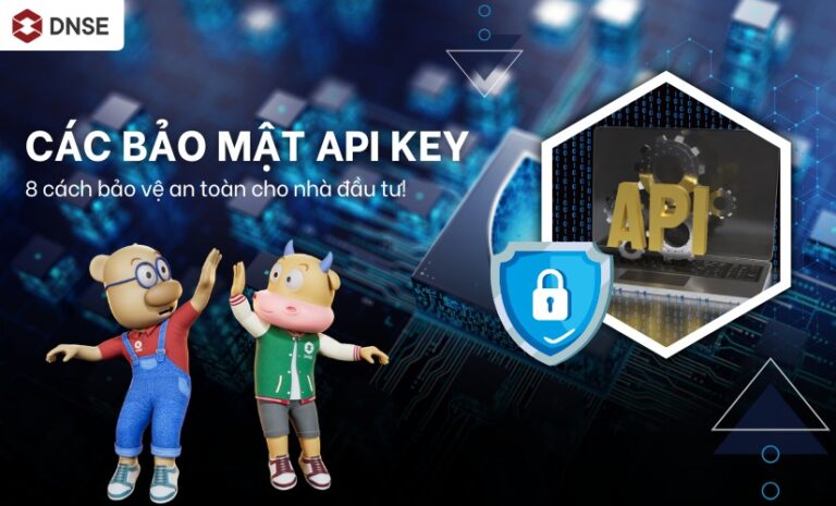 Các bảo mật API key: 8 cách bảo vệ an toàn cho nhà đầu tư